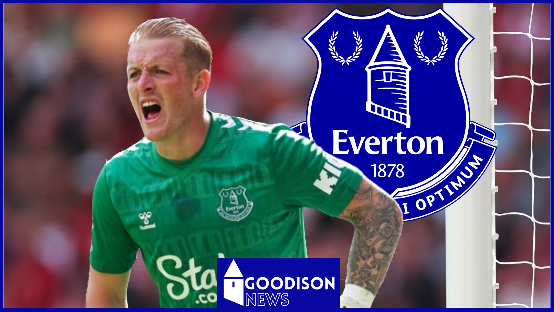 Garth Crook lauds Everton gem Jordan Pickford amid summer wish