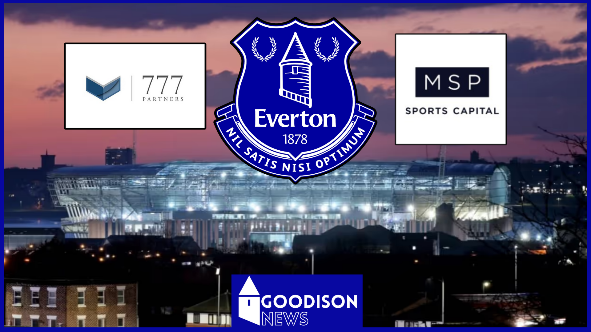 Everton: 777, MSP in talks amid 'pivotal' takeover week