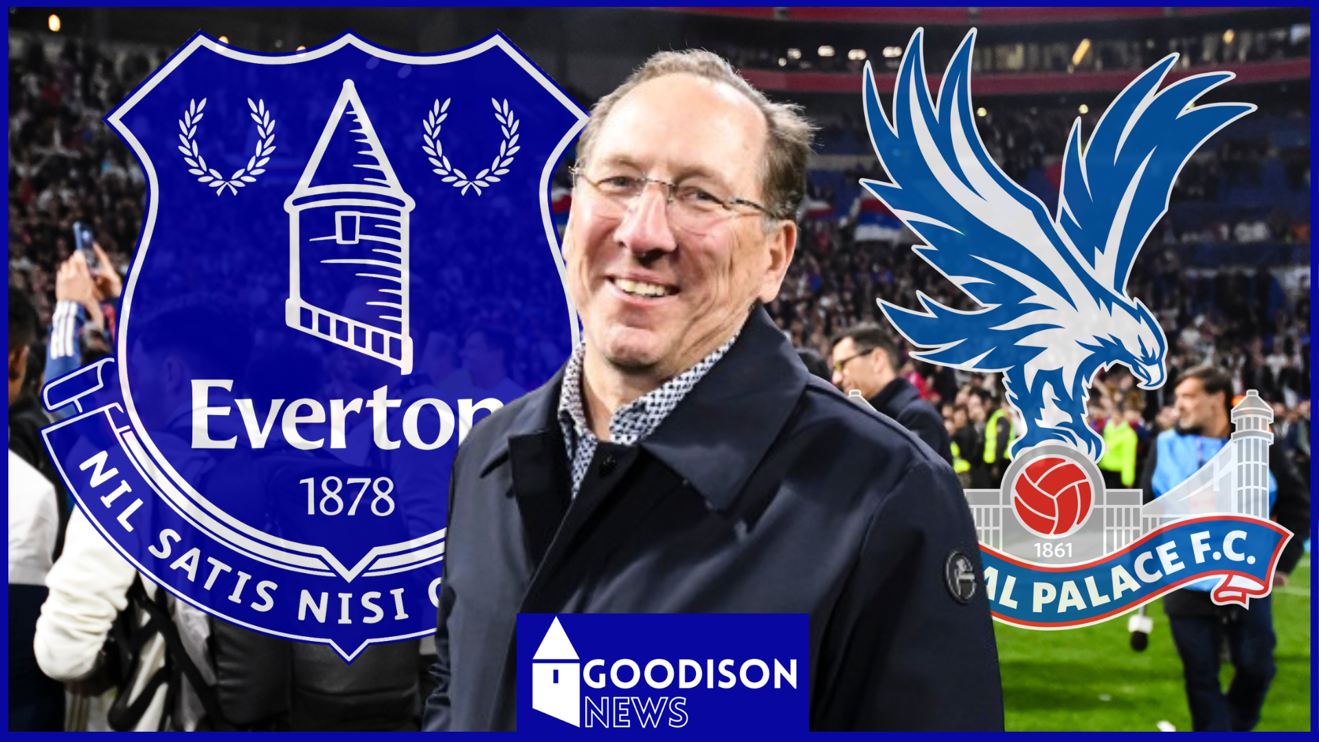 Everton takeover boost, John Textor closer to Crystal Palace sale