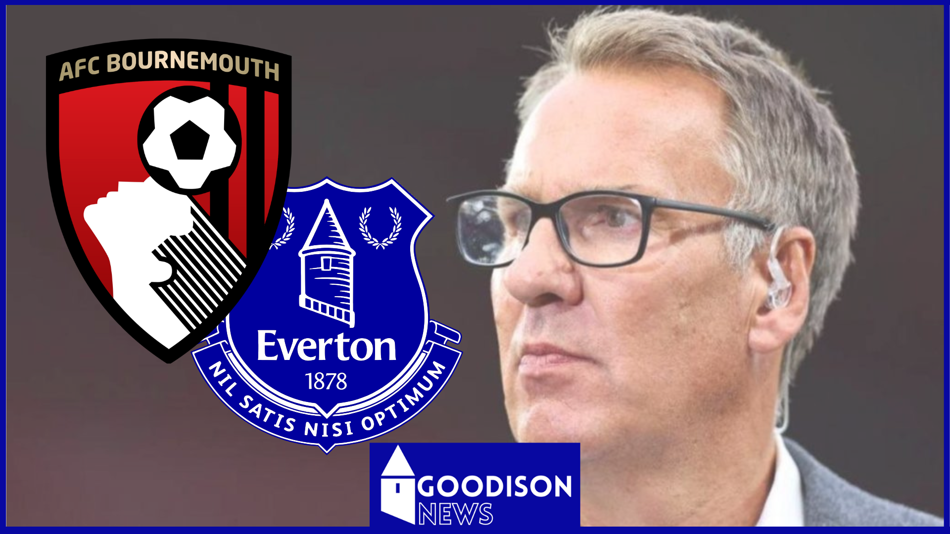 Paul Merson drops new Everton relegation verdict as Bournemouth prediction made